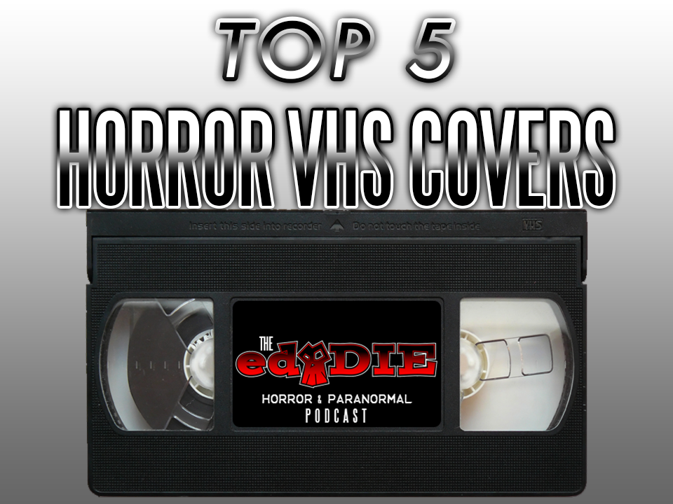 Episode 29: Top 5 Horror VHS Covers | ed•DIE